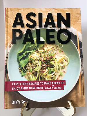 Asian Paleo: Easy, Fresh Recipes to Make Ahead or Enj by ChihYu Smith ...