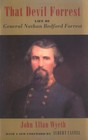 THAT DEVIL FORREST: LIFE OF GENERAL NATHAN BEDFORD FORREST By John A ...