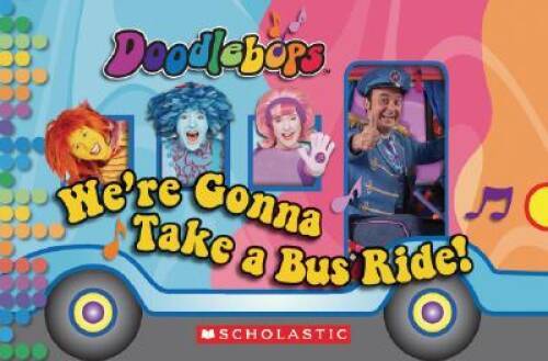 Doodlebops: Were Gonna Take a Bus Ride - Board book By Scholastic ...