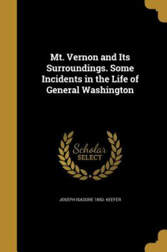 Mt. Vernon and Its Surroundings. Some Incidents in the Life of General ...