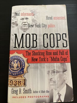 Mob Cops The Shocking Rise And Fall Of The New York Mafia Cops By Greg ...
