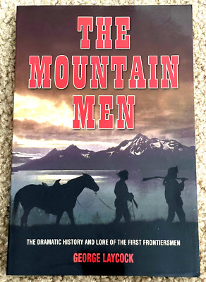 The Mountain Men Trappers Buckskin Survivalist First Frontiersmen ...
