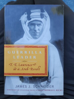 Guerrilla Leader: T. E. Lawrence and the Arab Revolt by Schneider ...