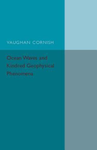 Ocean Waves and Kindred Geophysical Phenomena by Vaughan Cornish (2015 ...