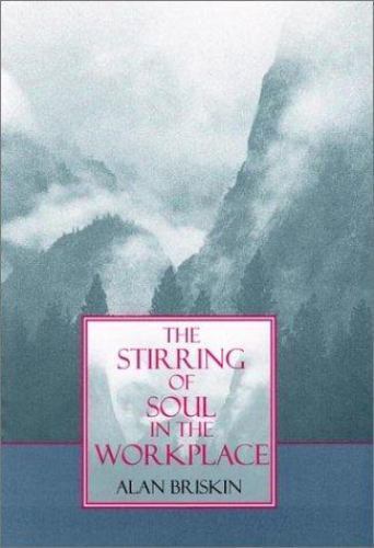 Stirring of Soul in the Workplace by Alan Briskin (1996, Hardcover) for ...