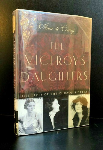 THE VICEROY'S DAUGHTERS - Lives of the Curzon Sisters by ANNE de COURCY ...