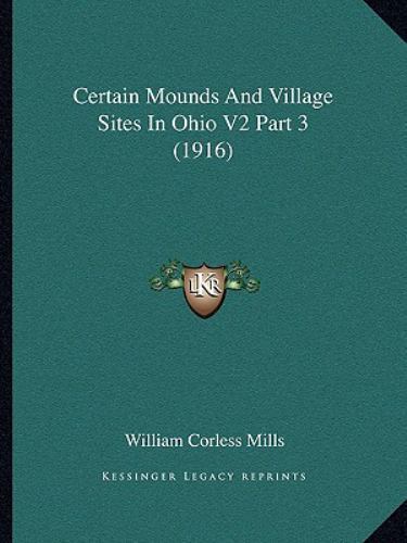 Certain Mounds and Village Sites in Ohio V2 Part by William Corless ...