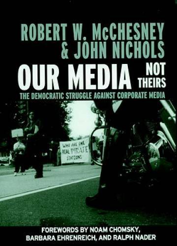 Our Media, Not Theirs: The Democratic Struggle against Corporate Media ...