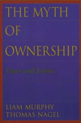 The Myth of Ownership: Taxes and Justice by Liam Murphy: Used ...