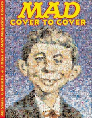 Mad : Cover to Cover, 48 Years, 6 Months and 3 Days of Mad Magazine ...