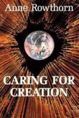 Caring for Creation: Toward an Ethic of Responsibility by Anne Rowthorn ...