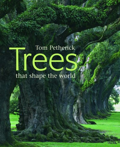 Trees That Shape the World By Tom Petherick. 9781844003174 ...