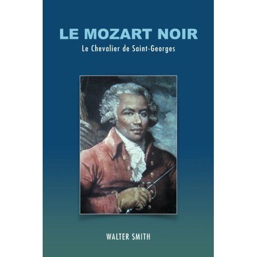 Le Mozart Noir: Le Chevalier de Saint-Georges by Walter Smith ...