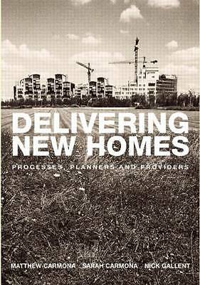 Delivering New Homes: Planning, Processes and Providers by Nick Gallent ...