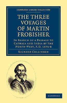 The Three Voyages of Martin Frobisher: In Search of a Passage to ...