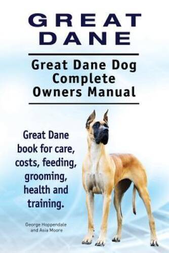 Great Dane Great Dane Dog Complete Owners Manual Great Dane book for ca ...