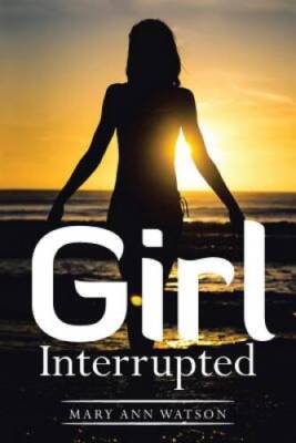 Girl Interrupted - Paperback By Watson, Mary Ann - GOOD 9781543448849| eBay