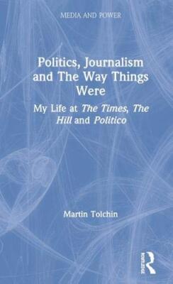 Politics, Journalism, and The Way Things Were: , Tolchin ...