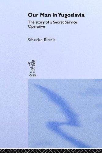 Our Man in Yugoslavia : The Story of a Secret Service Operative by ...
