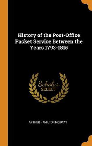 History of the Post-Office Packet Service Between the Years 1793-1815 ...