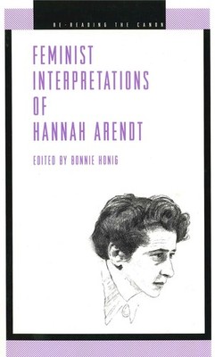 Feminist Interpretations of Hannah Arendt (Re-Reading the Canon) by ...