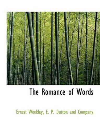 Romance of Words by Company E. P. Dutton an and Ernest Weekley (2010 ...