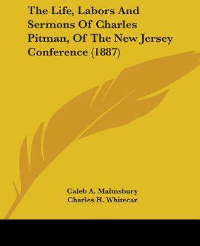 Life, Labors and Sermons of Charles Pitman, of the New Jersey ...