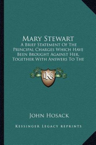 Mary Stewart : A Brief Statement of the Principal Charges Which Have ...
