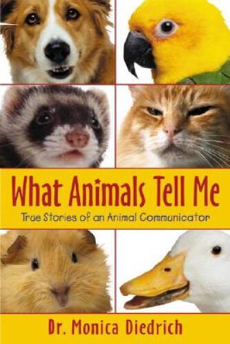 What Animals Tell Me: True Stories of an Animal Communicator ...