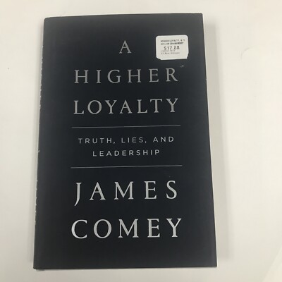 A Higher Loyalty : Truth, Lies and Leadership by James Comey (Hardcover ...