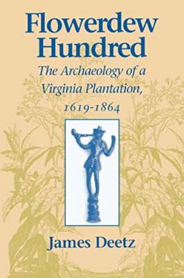 Flowerdew Hundred: The Archaeology of a Virginia Plantation, 161 ...