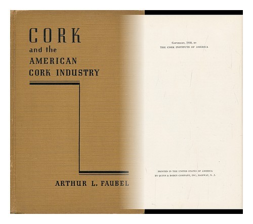 Faubel, Arthur LOUIS Cork and the American cork Industry, by Arthur L ...