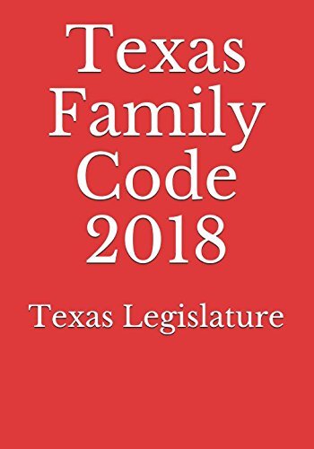 TEXAS FAMILY CODE 2018 By Texas Legislature **BRAND NEW** 9781983018848 ...