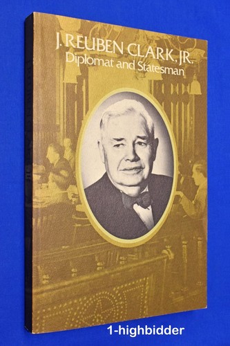 NEW! J. Reuben Clark Jr Diplomat and Statesman Ray C. Hillam LDS Mormon ...