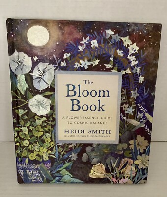 NEW The Bloom Book : A Flower Essence Guide to Cosmic Balance by Heidi ...
