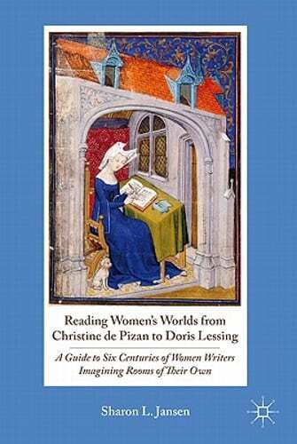 Reading Women's Worlds from Christine de Pizan to Doris Lessing: A ...