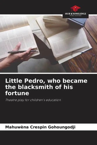 Mahuwèna Crespin Gohoungodji | Little Pedro, who became the blacksmith ...