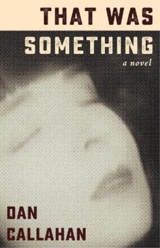 Dan Callahan That Was Something (Paperback) (US IMPORT) 9781941960103 ...
