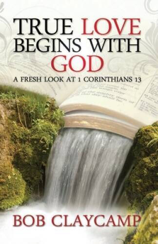 True Love Begins with God: A Fresh Look at 1 Corinthians 13 - Paperback ...