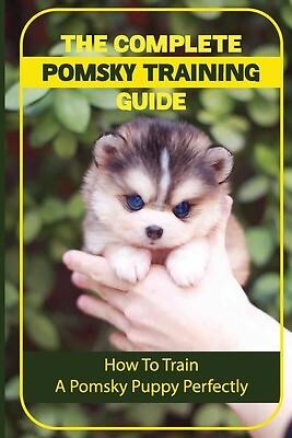 The Complete Pomsky Training Guide How Train Pomsky Puppy P by Kagay ...