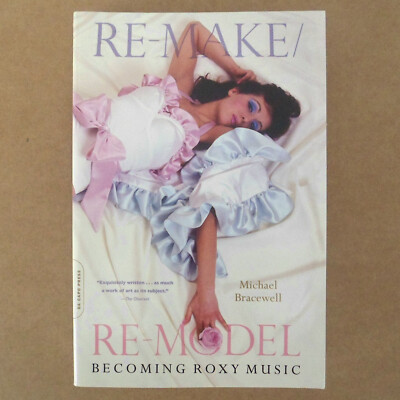 RE-MAKE / RE-MODEL. BECOMING ROXY MUSIC - Michael Bracewell - Da Capo ...