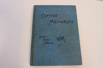 Captive Memories by James Terry White Vintage 1897 Hardcover Poetry ...