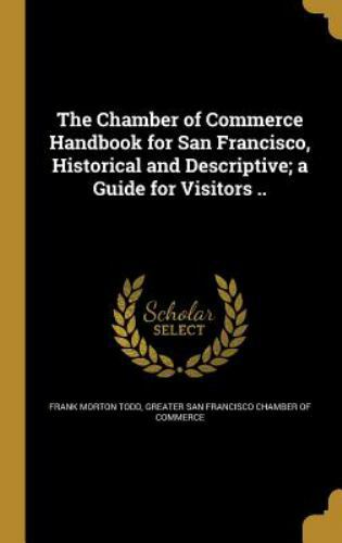 The Chamber of Commerce Handbook for San Francisco, Historical and ...