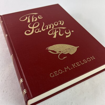 The Salmon Fly How To Dress It And How To Use It By Geo M Kelson ...