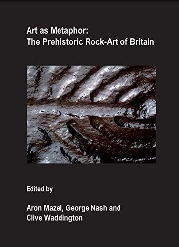 Art as Metaphor: The Prehistoric Rock-Art of Britain by Aron D. Mazel ...