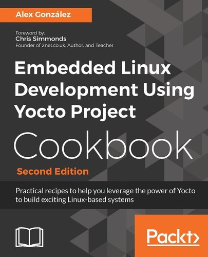 Embedded Linux Development Using Yocto Project Cookbook : Practical ...