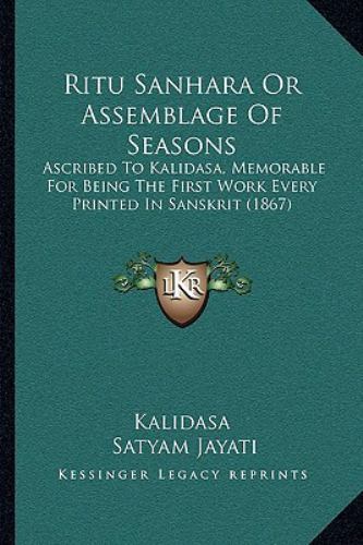 Ritu Sanhara or Assemblage of Seasons : Ascribed to Kalidasa, Memorable ...