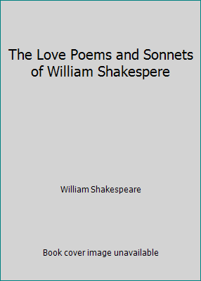 The Love Poems and Sonnets of William Shakespere by William Shakespeare ...