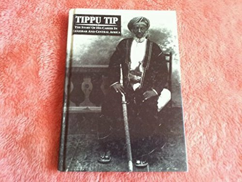 Tippu Tip: The Story of His Career in Zanzibar and Centr by Tippu Tip ...
