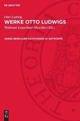 Otto Ludwig Agnes-Bernauer-Dichtungen III: Entwü (Gebundene Ausgabe ...